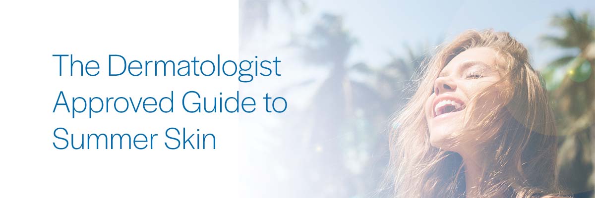 The Dermatologist-Approved Guide to Summer Skin - Camelback Dermatology ...